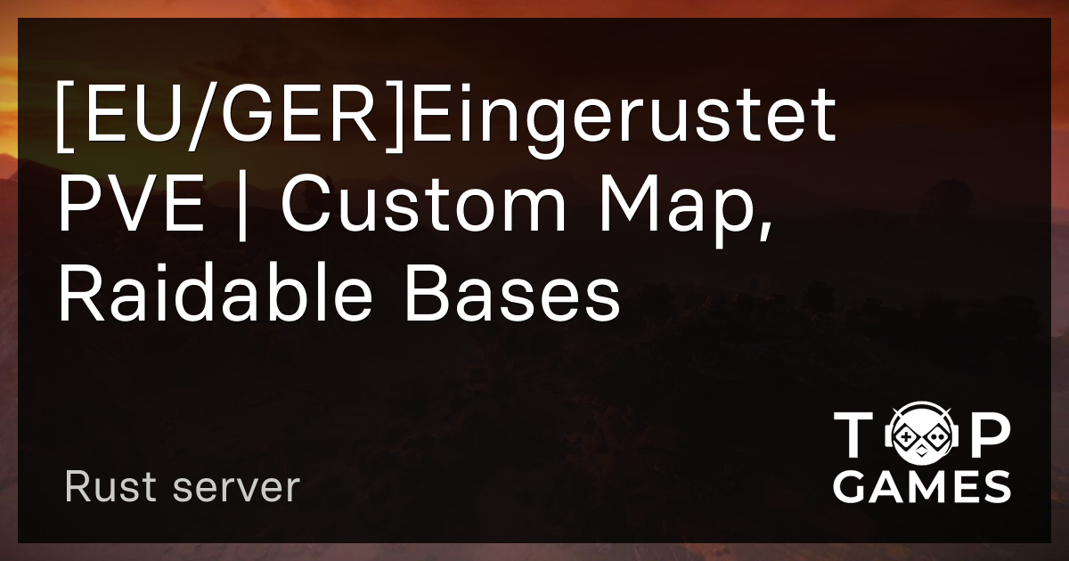 [EU/GER]Eingerustet PVE | Custom Map, Raidable Bases - Server Rust