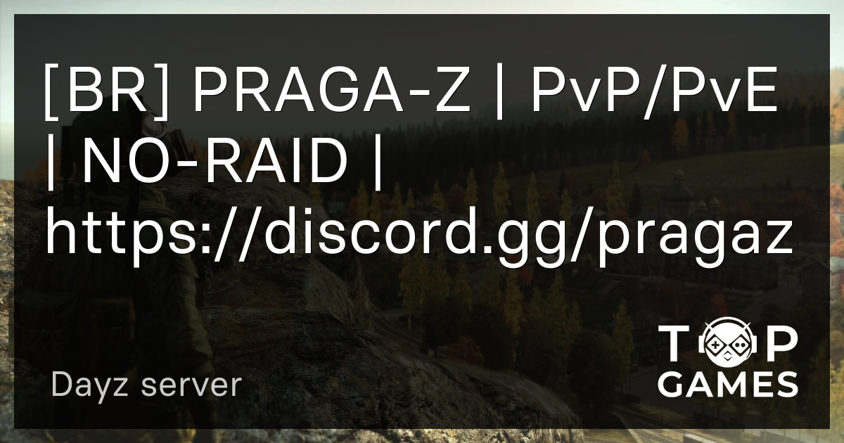 [BR] PRAGA-Z | PvP/PvE | NO-RAID | https://discord.gg/pragaz - Servidor Dayz