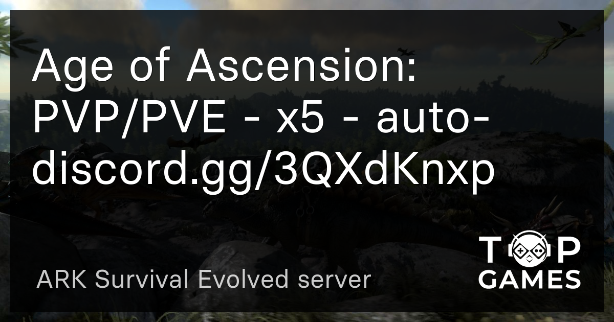 Age of Ascension: PVP/PVE - x5 - auto- discord.gg/3QXdKnxp - ARK Survival Evolved Server