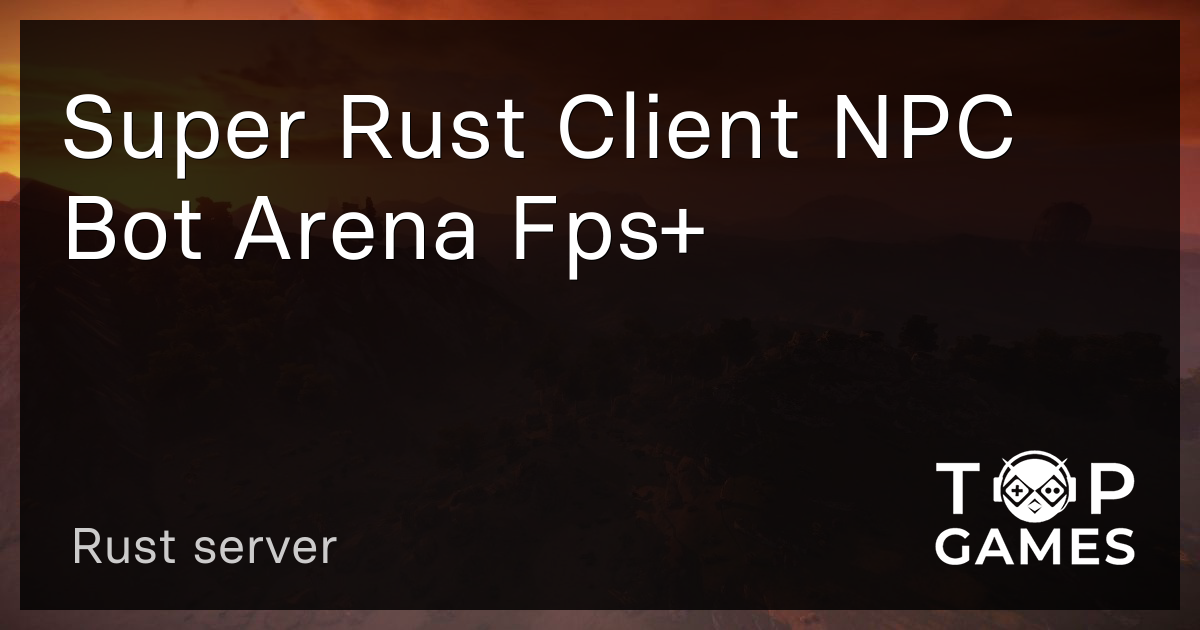 Super Rust Client NPC Bot Arena Fps+ - сервер Rust