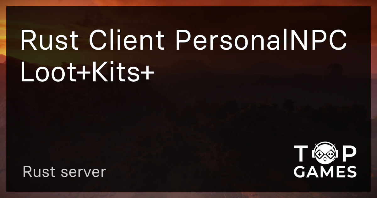 Rust Client PersonalNPC Loot+Kits+ - сервер Rust