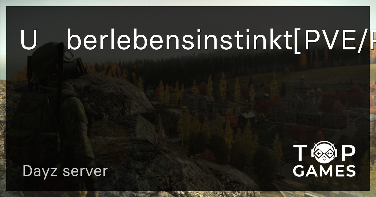 Überlebensinstinkt[PVE/PVP/SNAFU/BBP/MMG/10K_Start€] - Server Dayz