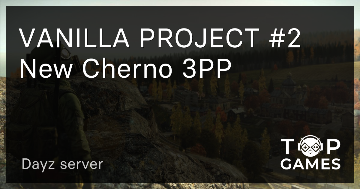 VANILLA PROJECT #2 New Cherno 3PP - сервер Dayz