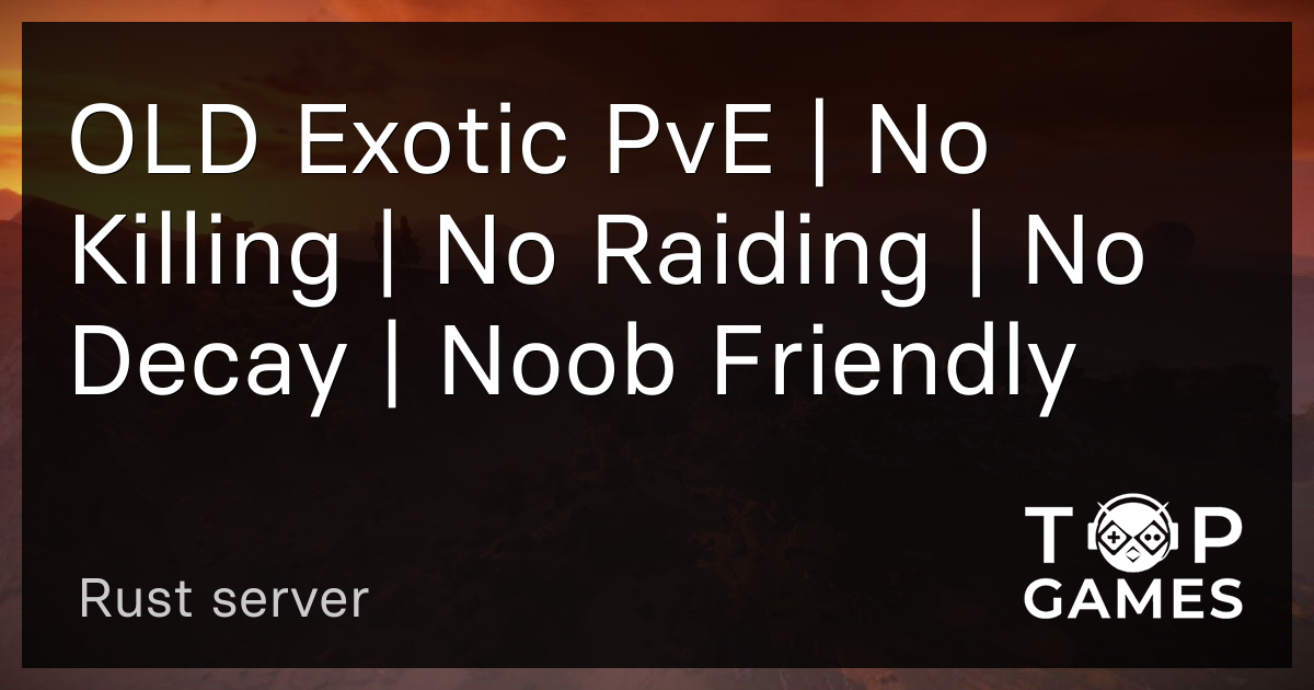 Exotic PvE | No Killing | No Raiding | No Decay | Noob Friendly - Rust Server