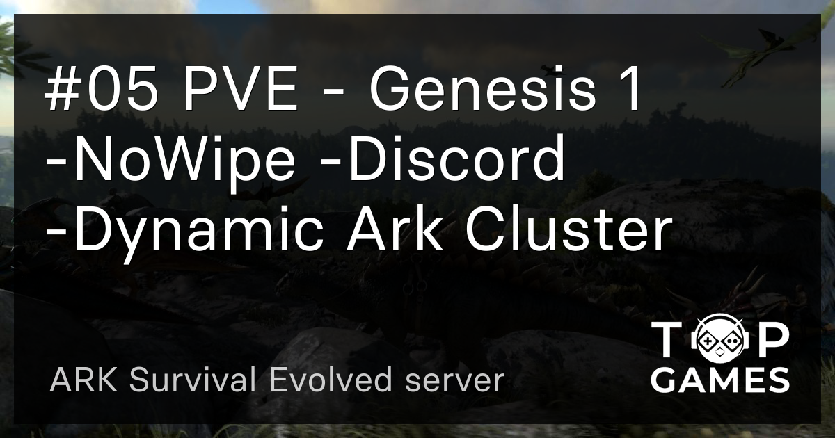 #05 PVE - Genesis 1 -NoWipe -Discord -Dynamic Ark Cluster - ARK Survival Evolved Server