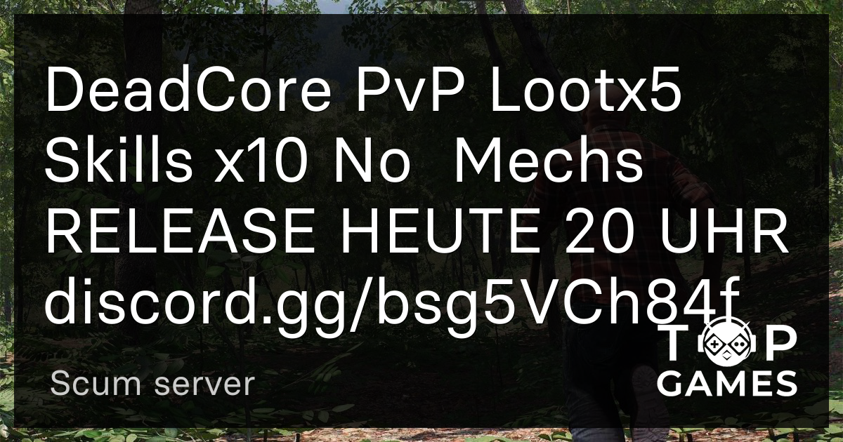 DeadCore PvP Lootx5 Skills x10 No Mechs RELEASE HEUTE 20 UHR discord.gg/bsg5VCh84f - Scum Server
